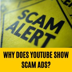 Why Does YouTube Show Scam ads - They want to make money! - CareerGamers